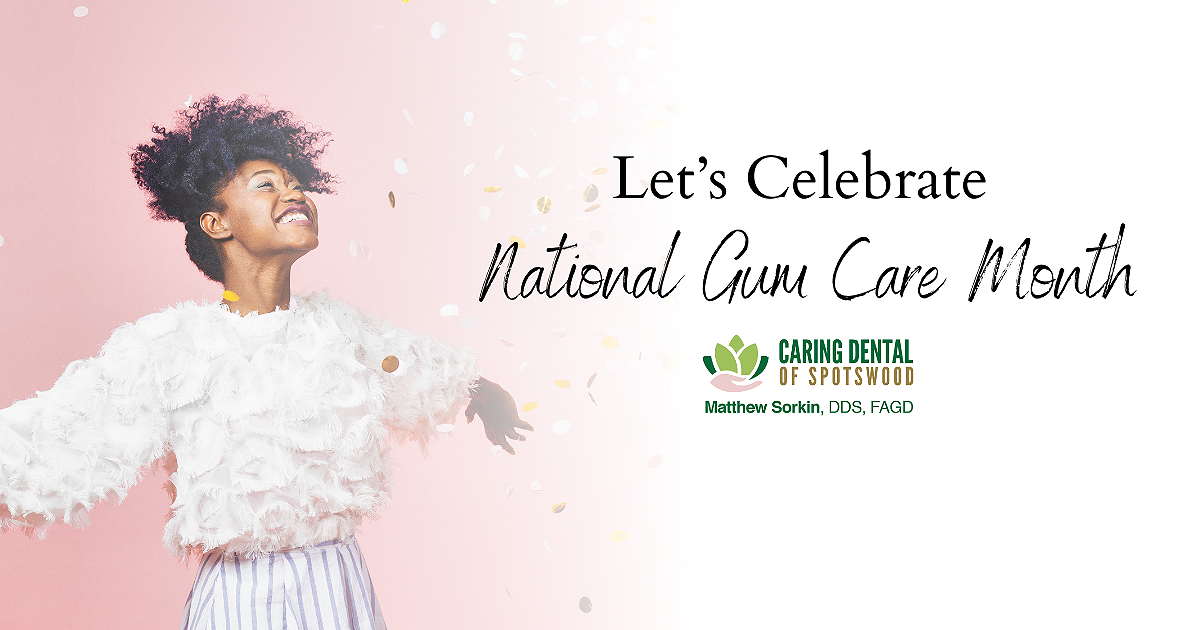 Let’s Celebrate National Gum Care Month - Caring Dental of Spotswood